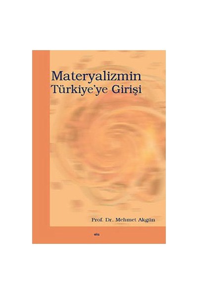 Materyalizmin Türkiye'Ye Girişi-Mehmet Akgül Materyalizmin Türkiye'Ye Girişi-Mehmet Akgül