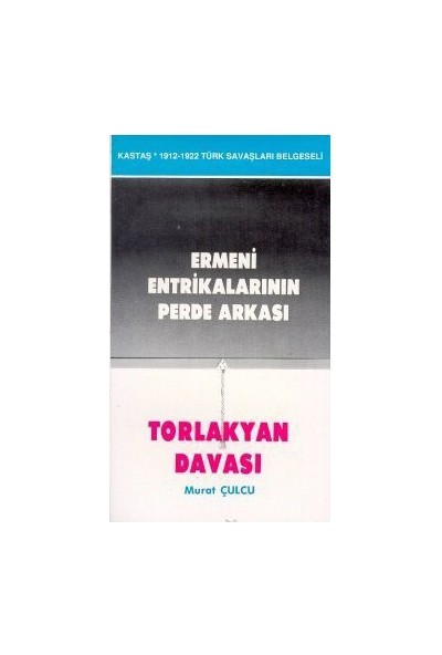 Ermeni Entrikalarının Perde Arkası Torlakyan Davası-Murat Çulcu Ermeni Entrikalarının Perde Arkası Torlakyan Davası-Murat Çulcu