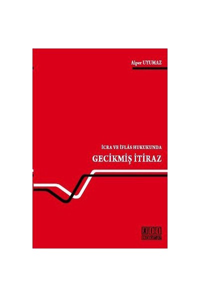 İcra Ve İflas Hukukunda Gecikmiş İtiraz-Alper Uyumaz İcra Ve İflas Hukukunda Gecikmiş İtiraz-Alper Uyumaz