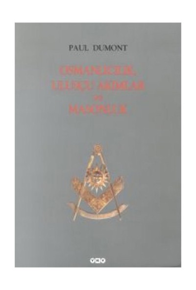 Osmanlıcılık, Ulusçu Akımlar Ve Masonluk Osmanlı İmparatorluğu’Nda Tanzimat’Tan Mütareke’Ye Fransız-Paul Dumont Osmanlıcılık, Ulusçu Akımlar Ve Masonluk Osmanlı İmparatorluğu’Nda Tanzimat’Tan Mütareke’Ye Fransız-Paul Dumont