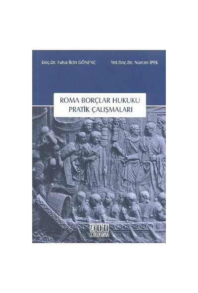 Roma Borçlar Hukuku Pratik Çalışmaları - Fulya İlçin Gönenç Roma Borçlar Hukuku Pratik Çalışmaları - Fulya İlçin Gönenç