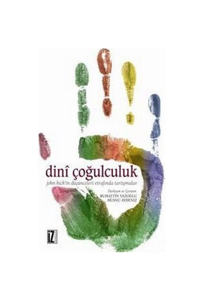Dini Çoğulculuk John Hick'İn Düşünceleri Etrafında Tartışmalar - (Dini Çoğulculuk)-Keith E. Johnson Dini Çoğulculuk John Hick'İn Düşünceleri Etrafında Tartışmalar - (Dini Çoğulculuk)-Keith E. Johnson