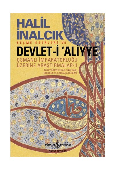 Devlet-i Aliyye - Osmanlı İmparatorluğu Üzerine Araştırmalar - Halil İnalcık Devlet-i Aliyye - Osmanlı İmparatorluğu Üzerine Araştırmalar - Halil İnalcık