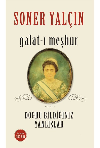 Galat-ı Meşhur - Doğru Bildiğiniz Yanlışlar - Soner Yalçın Galat-ı Meşhur - Doğru Bildiğiniz Yanlışlar - Soner Yalçın