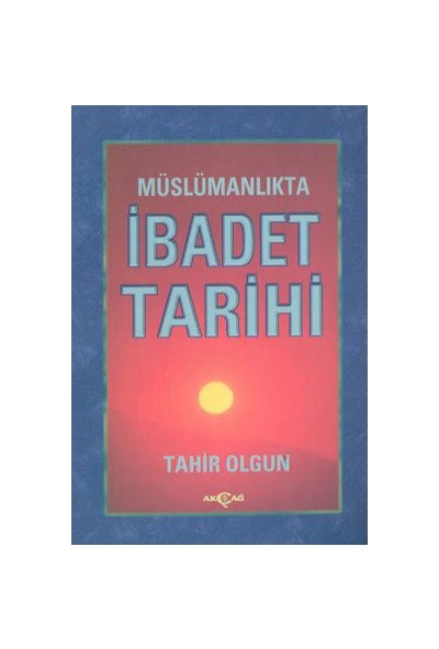 Müslümanlıkta İbadet Tarihi-Tahir Olgun Müslümanlıkta İbadet Tarihi-Tahir Olgun