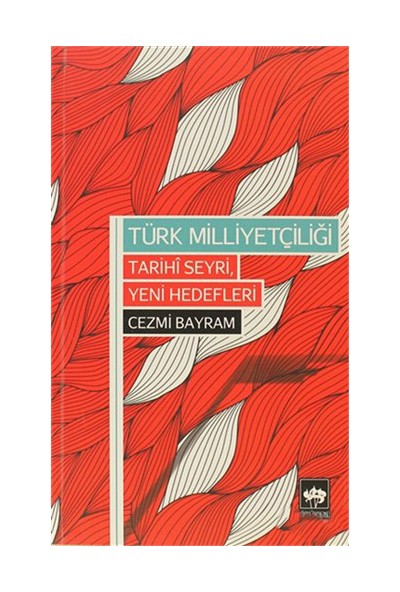 Türk Milliyetçiliği - Tarihi Seyri, Yeni Hedefleri-Cezmi Bayram