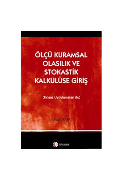Ölçü Kuramsal Olasılık ve Stokastik Kalkülüse Giriş - (Finans Uygulamaları İle) Ölçü Kuramsal Olasılık ve Stokastik Kalkülüse Giriş - (Finans Uygulamaları İle)