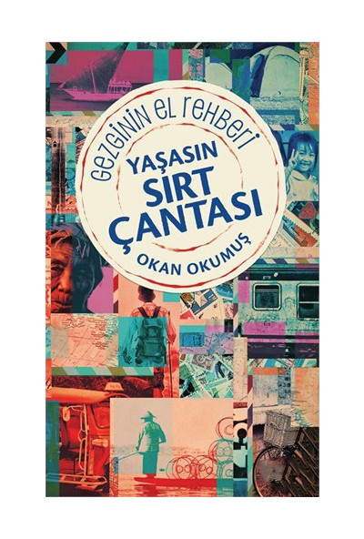 Yaşasın Sırt Çantası - Gezginin El Rehberi - Okan Okumuş Yaşasın Sırt Çantası - Gezginin El Rehberi - Okan Okumuş
