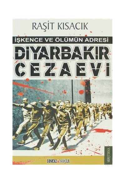 Diyarbakır Cezaevi İşkence Ve Ölümün Adresi-Raşit Kısacık