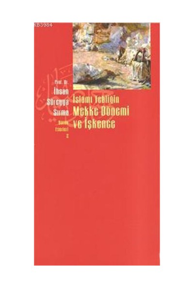 İslâmi Tebliğin Mekke Dönemi Ve İşkence-İhsan Süreyya Sırma