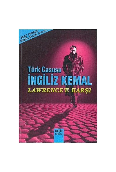 Türk Casusu İngiliz Kemal Lawrence'e Karşı Türk Casusu İngiliz Kemal Lawrence'e Karşı
