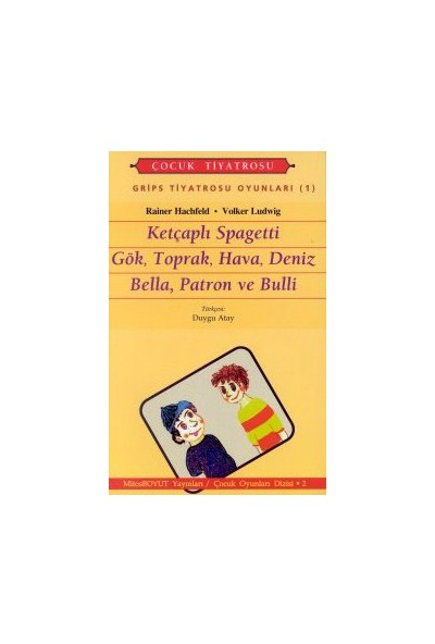 Grips Tiyatrosu Oyunları 1 Ketçaplı Spagetti Gök, Toprak, Hava, Deniz Bella, Patron Ve Bulli-Volker Ludwig Grips Tiyatrosu Oyunları 1 Ketçaplı Spagetti Gök, Toprak, Hava, Deniz Bella, Patron Ve Bulli-Volker Ludwig