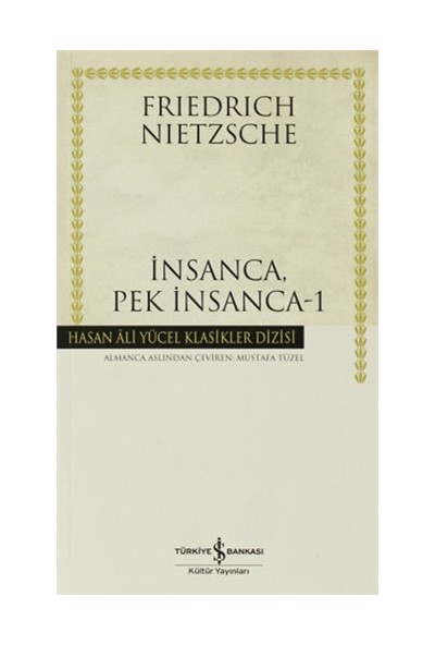 İnsanca, Pek İnsanca - 1 - Özgür Tinliler İçin Bir Kitap-Friedrich Wilhelm Nietzsche İnsanca, Pek İnsanca - 1 - Özgür Tinliler İçin Bir Kitap-Friedrich Wilhelm Nietzsche
