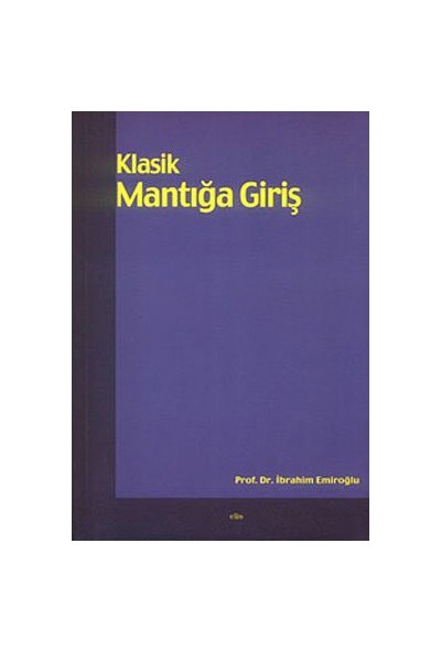 Klasik Mantığa Giriş-İbrahim Emiroğlu Klasik Mantığa Giriş-İbrahim Emiroğlu