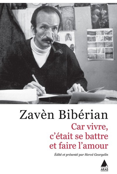Car Vıvre, C’Étaıt Se Battre Et Faıre L’Amour (Çünkü Yaşamak Mücadele Etmek Ve Sevişmekti) - Zaven Biberyan Car Vıvre, C’Étaıt Se Battre Et Faıre L’Amour (Çünkü Yaşamak Mücadele Etmek Ve Sevişmekti) - Zaven Biberyan