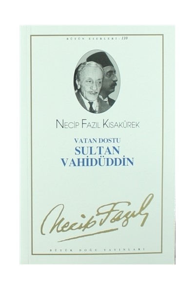 Vatan Dostu Sultan Vahidüddin : 90 - Necip Fazıl Bütün Eserl - Necip Fazıl Kısakürek Vatan Dostu Sultan Vahidüddin : 90 - Necip Fazıl Bütün Eserl - Necip Fazıl Kısakürek