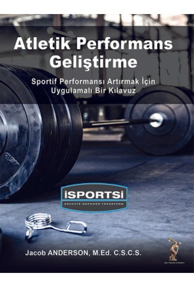 Atletik Performans Geliştirme: Sportif Performansı Artırmak İçin Uygulamalı Bir Kılavuz Atletik Performans Geliştirme: Sportif Performansı Artırmak İçin Uygulamalı Bir Kılavuz