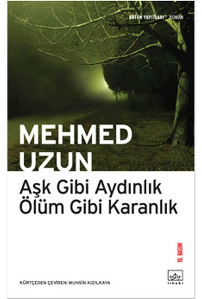 Aşk Gibi Aydınlık Ölüm Gibi Karanlık - Mehmet Uzun