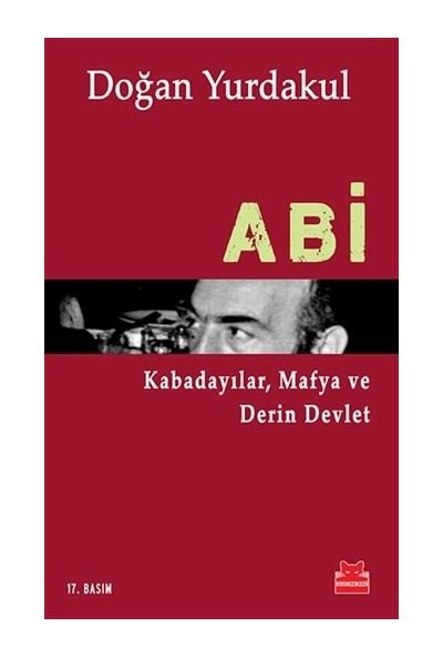Abi - Kabadayılar, Mafya ve Derin Devlet - Doğan Yurdakul