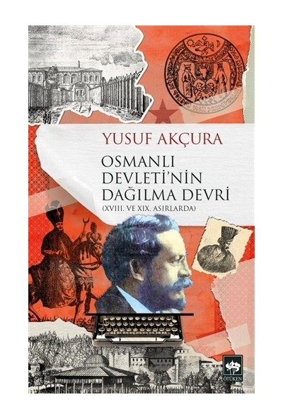 Osmanlı Devleti'nin Dağılma Devri - Yusuf Akçura Osmanlı Devleti'nin Dağılma Devri - Yusuf Akçura