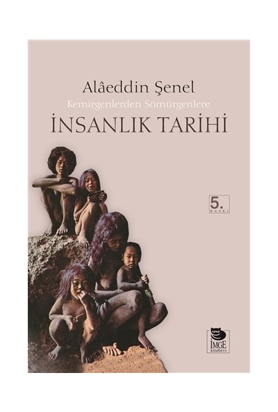 Kemirgenlerden Sömürgenlere İnsanlık Tarihi - Ciltli - Alaeddin Şenel