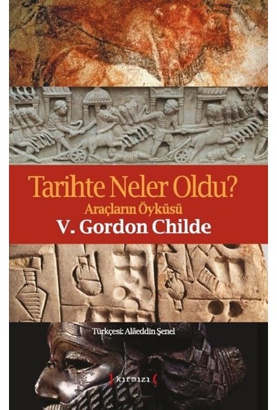 Tarihte Neler Oldu? - V. Gordon Childe Tarihte Neler Oldu? - V. Gordon Childe