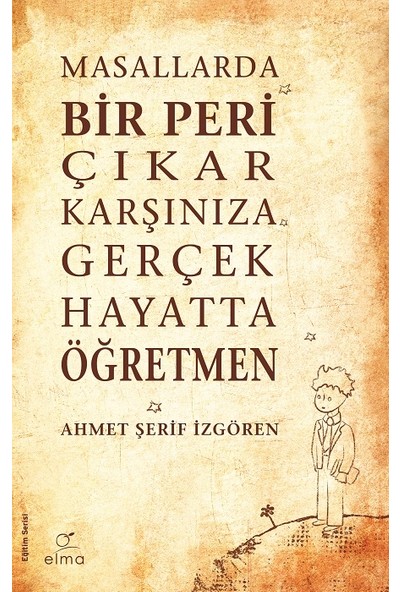 Masallarda Bir Peri Çıkar Karşınıza Gerçek Hayatta Öğretmen - Ahmet Şerif İzgören Masallarda Bir Peri Çıkar Karşınıza Gerçek Hayatta Öğretmen - Ahmet Şerif İzgören