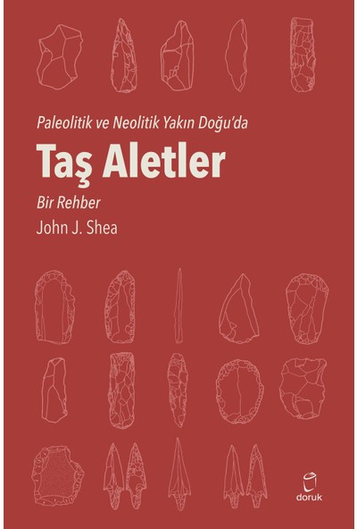 Taş Aletler Paleolitik Ve Neolitik Yakın Doğu'da - John J. Shea