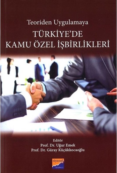 Teoriden Uygulamaya Türkiye'De Kamu Özel İşbirlikleri - Uğur Emek Teoriden Uygulamaya Türkiye'De Kamu Özel İşbirlikleri - Uğur Emek