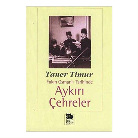 Yakın Osmanlı Tarihinde Aykırı Çehreler-Taner Timur Kitabı