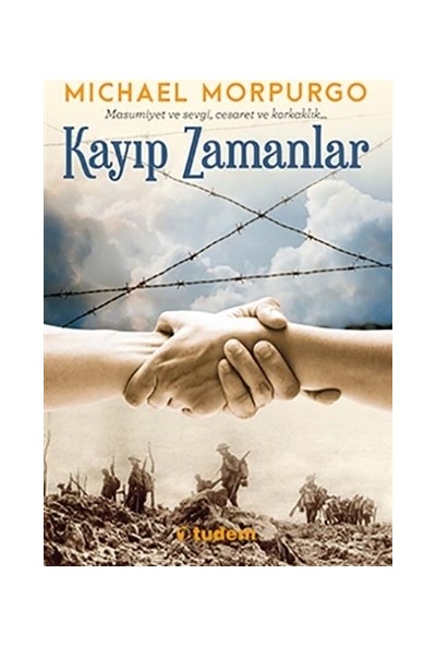 Kayıp Zamanlar - (Masumiyet Ve Sevgi, Cesaret Ve Korkaklık)-Michael Morpurgo Kayıp Zamanlar - (Masumiyet Ve Sevgi, Cesaret Ve Korkaklık)-Michael Morpurgo