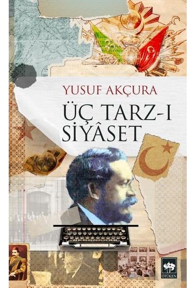 Üç Tarz-I Siyaset-Yusuf Akçura