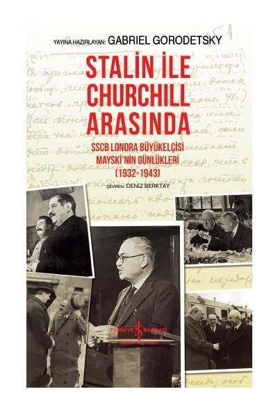 Stalin İle Churchill Arasında Sscb Londra Büyükelçisi Mayski’Nin Günlükleri (19321943) Ciltli - Gabriel Gorodetsky Stalin İle Churchill Arasında Sscb Londra Büyükelçisi Mayski’Nin Günlükleri (19321943) Ciltli - Gabriel Gorodetsky