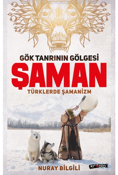 Gök Tanrının Gölgesi Şaman / Türklerde Şamanizm - Nuray Bilgili Gök Tanrının Gölgesi Şaman / Türklerde Şamanizm - Nuray Bilgili