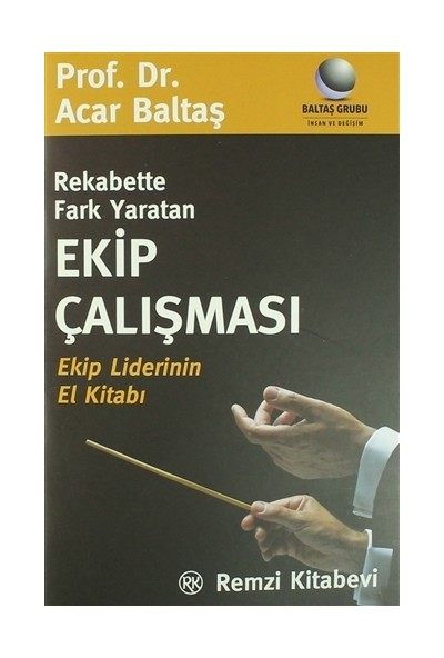 Rekabette Fark Yaratan Ekip Çalışması Ekip Liderinin El Kitabı-Acar Baltaş