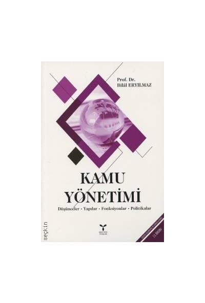 Kamu Yönetimi - (Düşünceler, Yapılar, Fonksiyonlar, Politikar) - Bilal Eryılmaz Kamu Yönetimi - (Düşünceler, Yapılar, Fonksiyonlar, Politikar) - Bilal Eryılmaz