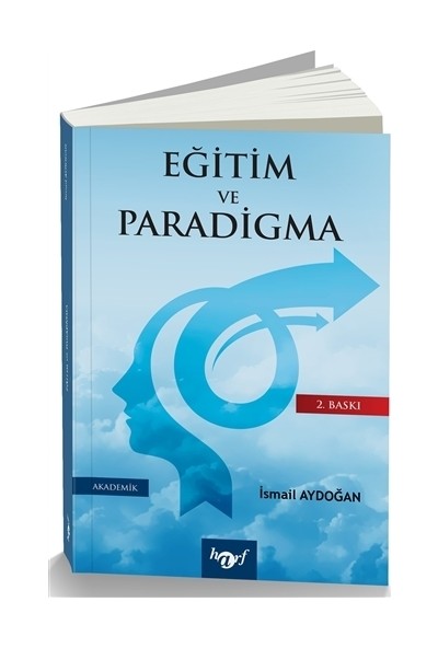 Türkiye’De Eğitim Ve Paradigma - Eğitime Ve Yönetime Paradigmatik Bir Bakış-İsmail Aydoğan Türkiye’De Eğitim Ve Paradigma - Eğitime Ve Yönetime Paradigmatik Bir Bakış-İsmail Aydoğan