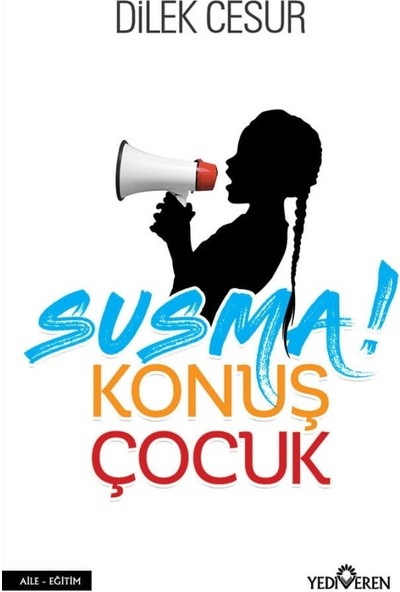 Susma Konuş Çocuk (İmzalı) - Dilek Cesur