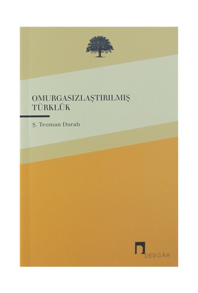 Omurgasızlaştırılmış Türklük-Ş. Teoman Duralı Omurgasızlaştırılmış Türklük-Ş. Teoman Duralı