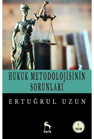 Hukuk Metodolojisinin Sorunları - Ertuğrul Uzun Hukuk Metodolojisinin Sorunları - Ertuğrul Uzun