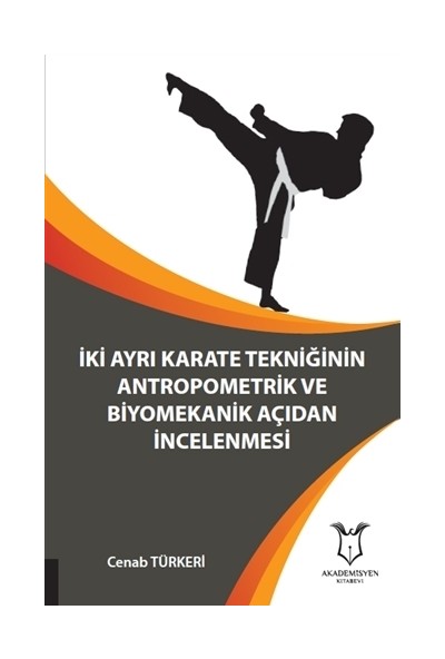 İki Ayrı Karate Tekniğinin Antropometrik ve Biyomekanik Açıdan İncelenmesi İki Ayrı Karate Tekniğinin Antropometrik ve Biyomekanik Açıdan İncelenmesi