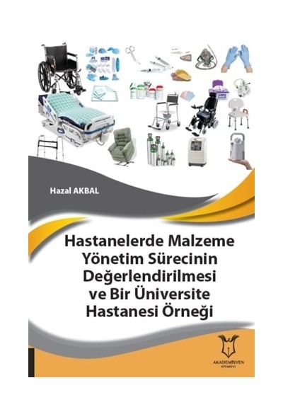 Hastanelerde Malzeme Yönetim Sürecinin Değerlendirilmesi ve Bir Üniversite Hastanesi Örneği