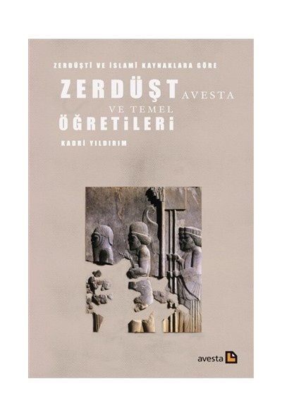 Zerdüşti ve İslami Kaynaklara Göre Zerdüşt Avesta ve Temel Öğretileri Zerdüşti ve İslami Kaynaklara Göre Zerdüşt Avesta ve Temel Öğretileri