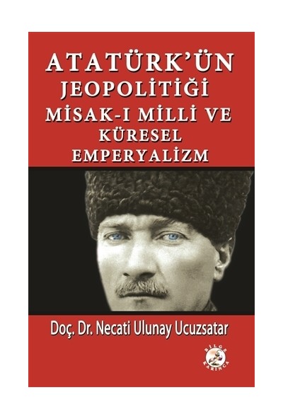Atatürk’ün Jeopolitiği Misak-ı Milli ve Küresel Emperyalizm