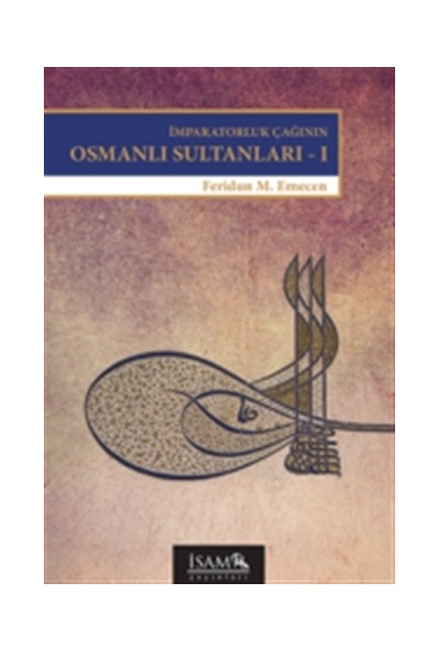 İmparatorluk Çağının Osmanlı Sultanları 1 İmparatorluk Çağının Osmanlı Sultanları 1