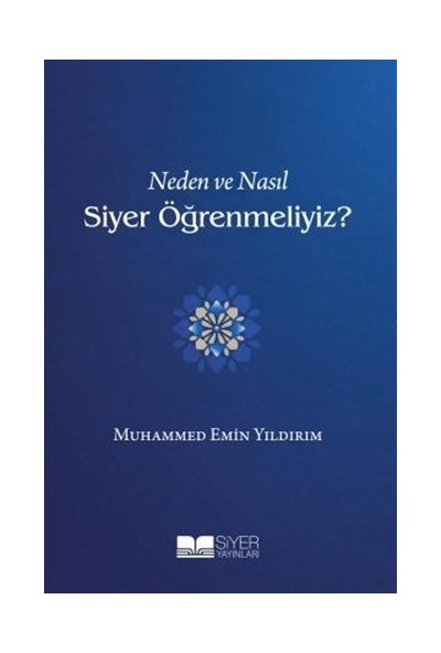Neden ve Nasıl Siyer Öğrenmeliyiz? Neden ve Nasıl Siyer Öğrenmeliyiz?