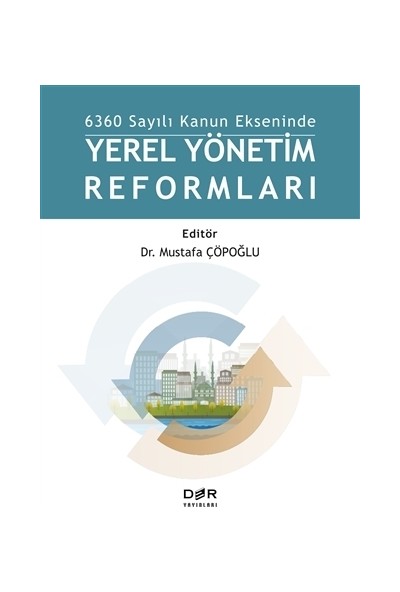 6360 Sayılı Kanun Ekseninde Yerel Yönetim Reformları 6360 Sayılı Kanun Ekseninde Yerel Yönetim Reformları