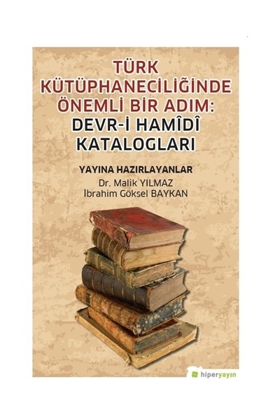Türk Kütüphaneciliğinde Önemli Bir Adım: Devr-i Hamidi Katalogları Türk Kütüphaneciliğinde Önemli Bir Adım: Devr-i Hamidi Katalogları