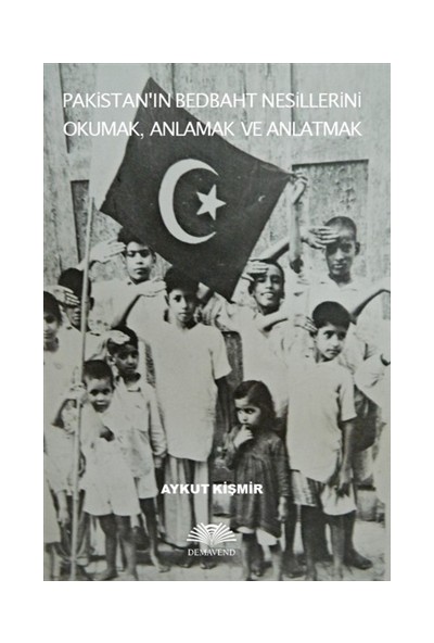Pakistan'ın Bedbaht Nesillerini Okumak, Anlamak ve Anlatmak Pakistan'ın Bedbaht Nesillerini Okumak, Anlamak ve Anlatmak