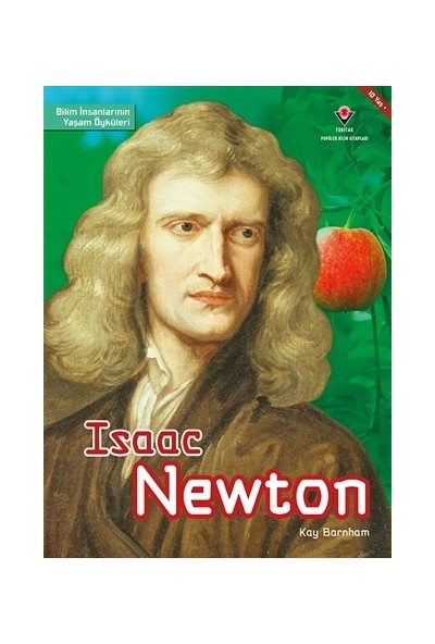 Isaac Newton - Bilim İnsanlarının Yaşam Öyküleri Isaac Newton - Bilim İnsanlarının Yaşam Öyküleri
